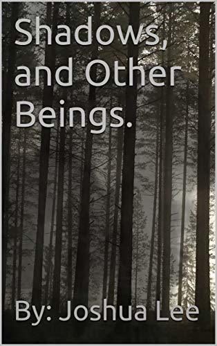 Shadows, and Other Beings. by Joshua Lee | Goodreads