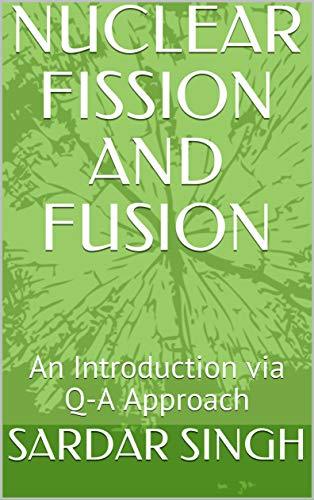Nuclear Fission and Fusion: An Introduction via Q-A Approach by Sardar ...