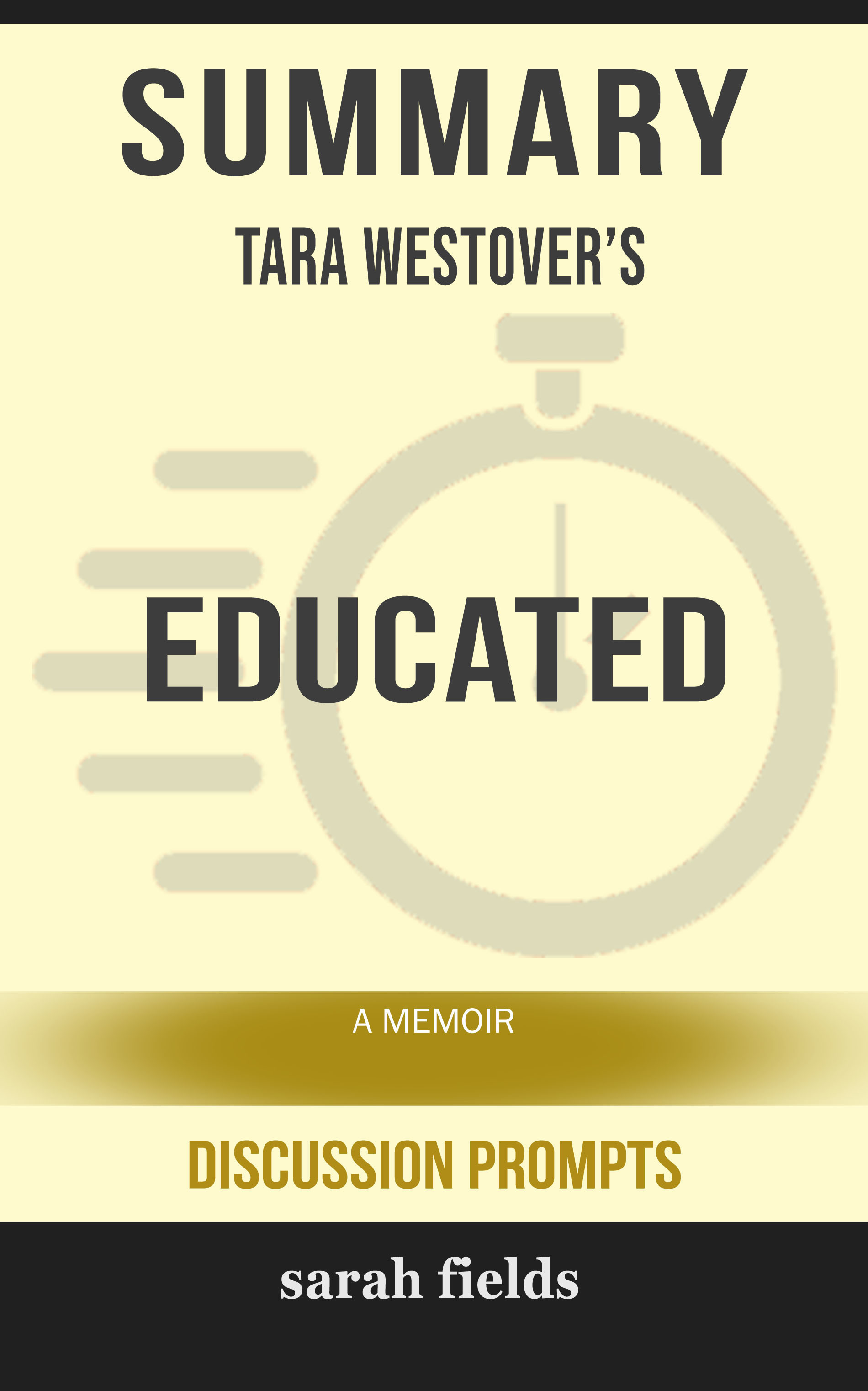Summary of Educated: A Memoir by Tara Westover by Sarah Fields | Goodreads