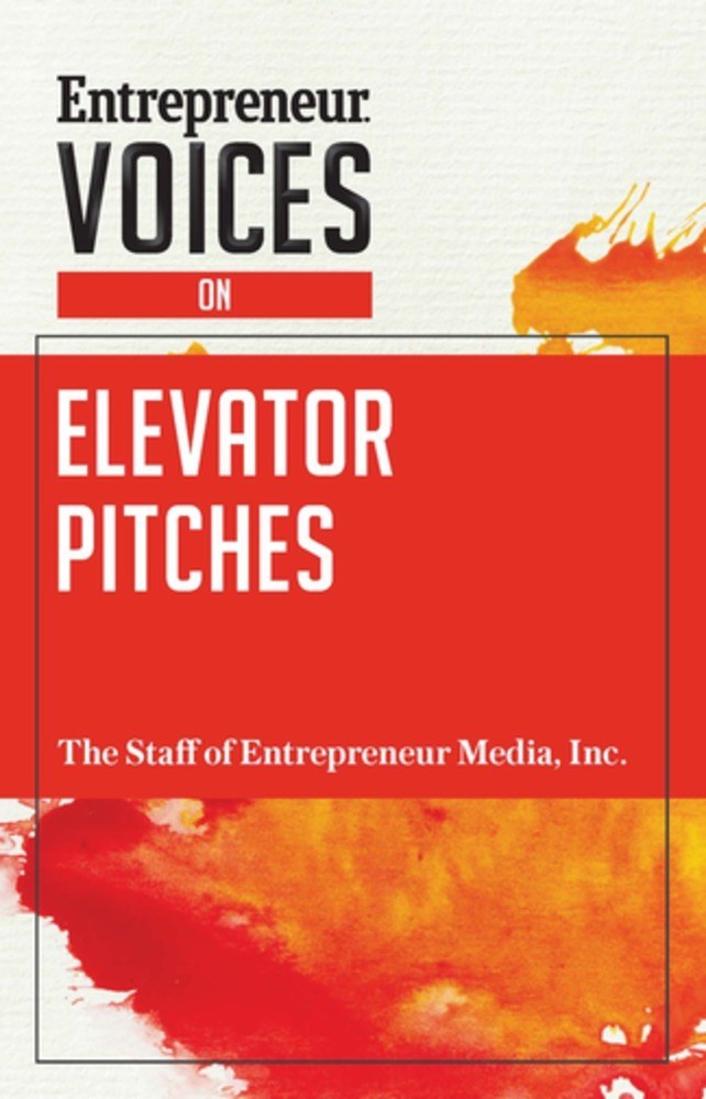 Entrepreneur Voices on Elevator Pitches by The Staff of Entrepreneur ...