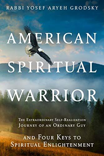 AMERICAN SPIRITUAL WARRIOR: THE EXTRAORDINARY SELF-REALIZATION JOURNEY ...