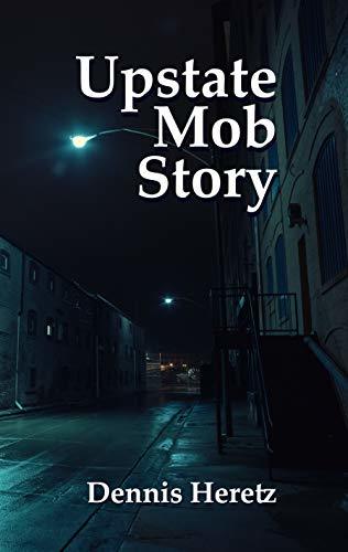 Upstate Mob Story by Dennis Heretz | Goodreads