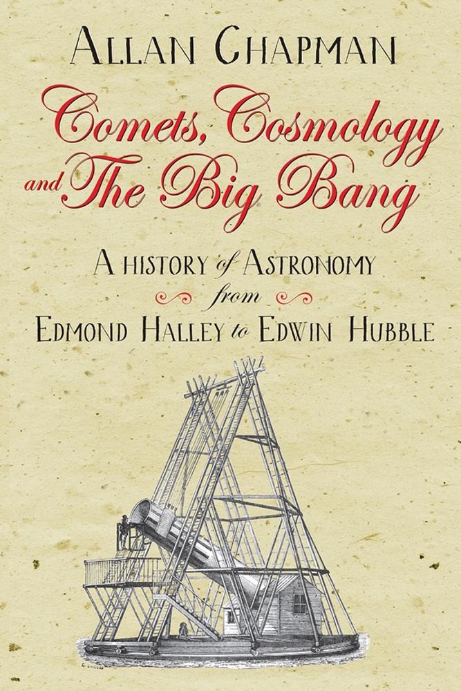 Comets, Cosmology and the Big Bang: A history of astronomy from Edmond ...