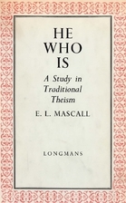 He who is: A study in traditional theism by E.L. Mascall | Goodreads