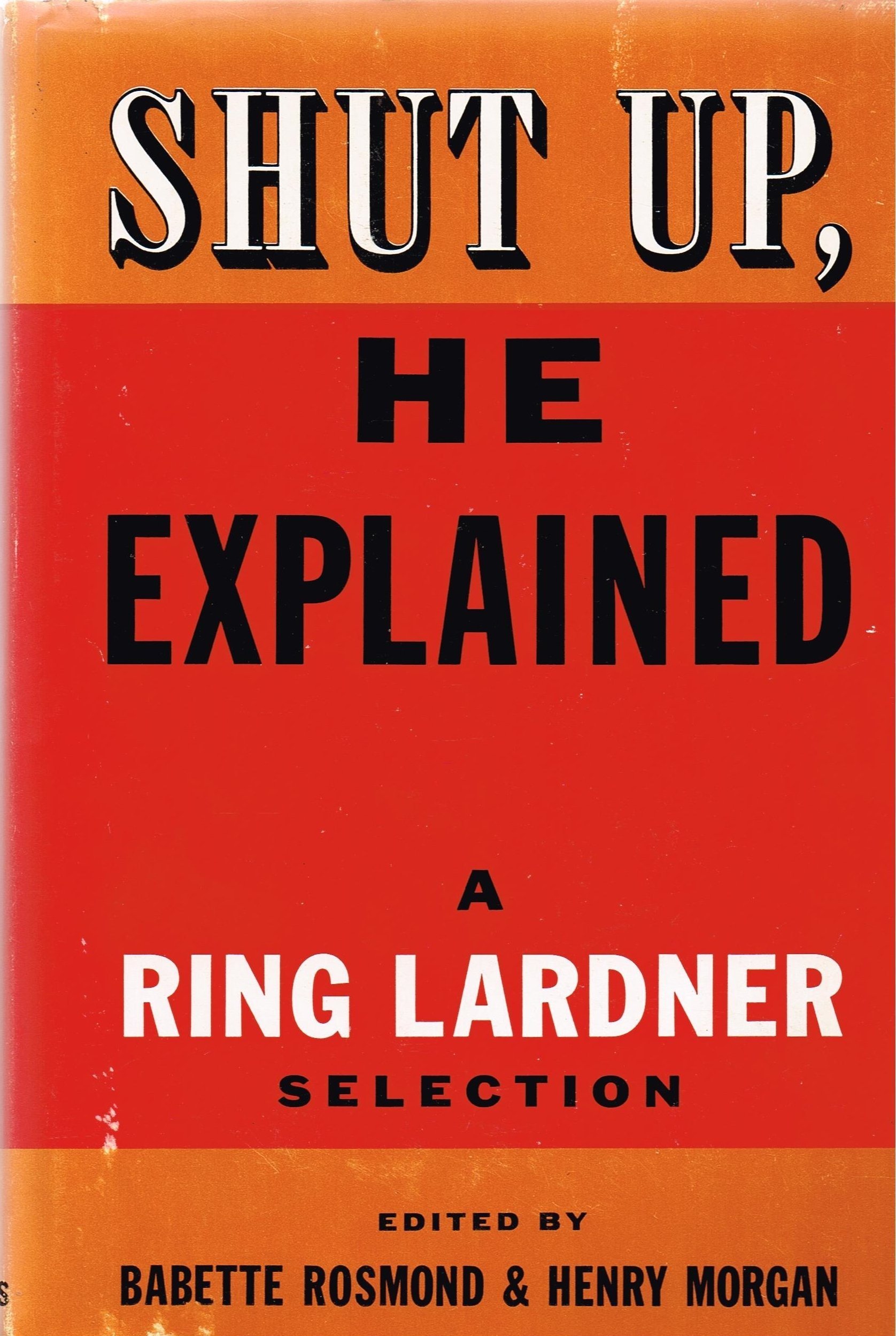 Shut Up, He Explained: A Ring Lardner Selection by Ring Lardner | Goodreads