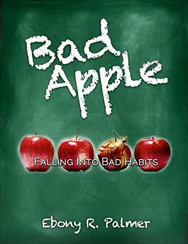 Bad Apple: Falling into Bad Habits by Ebony Palmer | Goodreads