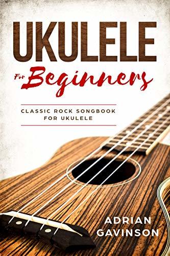Ukulele For Beginners: Classic Rock Songbook For Ukulele by Adrian ...