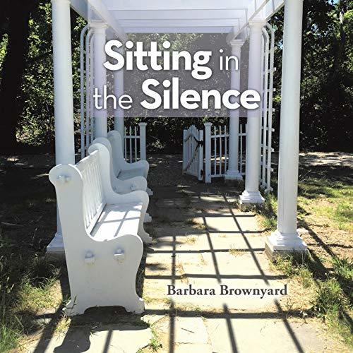 Sitting in the Silence by Barbara Brownyard | Goodreads