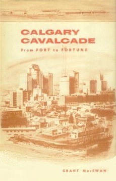 Calgary Cavalcade: From Fort to Fortune by Grant MacEwan | Goodreads