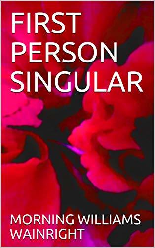 FIRST PERSON SINGULAR by Morning Williams Wainright | Goodreads