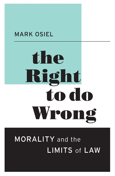 The Right to Do Wrong: Morality and the Limits of Law by Mark Osiel ...