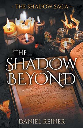 The Shadow Beyond (The Shadow Saga #1) by Daniel Reiner | Goodreads