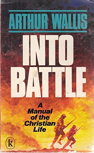 Into Battle;: A Manual of the Christian life by Arthur Wallis | Goodreads