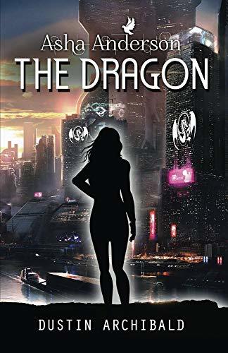 Asha Anderson: The Dragon: A Super Hero Saga by Dustin Archibald ...