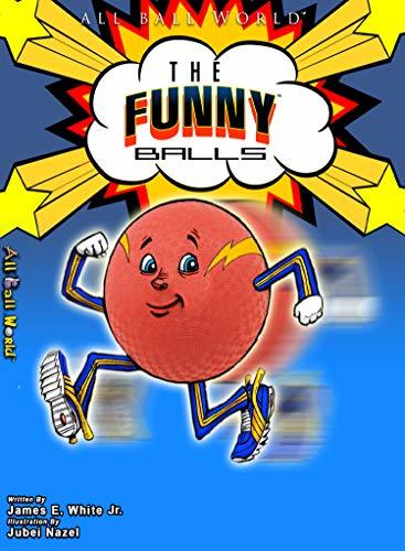 The Funny Balls (All Ball World) by James E. White Jr. | Goodreads