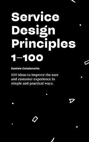 Service Design Principles 1–100: 100 ideas to improve the user and ...