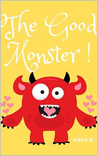 The Good Monster (Monster Books For Kids Book 1) by Kara B. | Goodreads