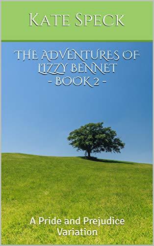 The Adventures of Lizzy Bennet - Book 2: A Pride and Prejudice ...