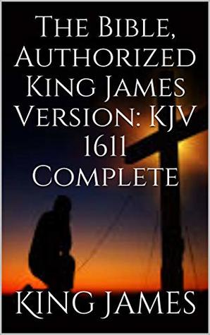The Bible, Authorized King James Version: KJV 1611 Complete by ...