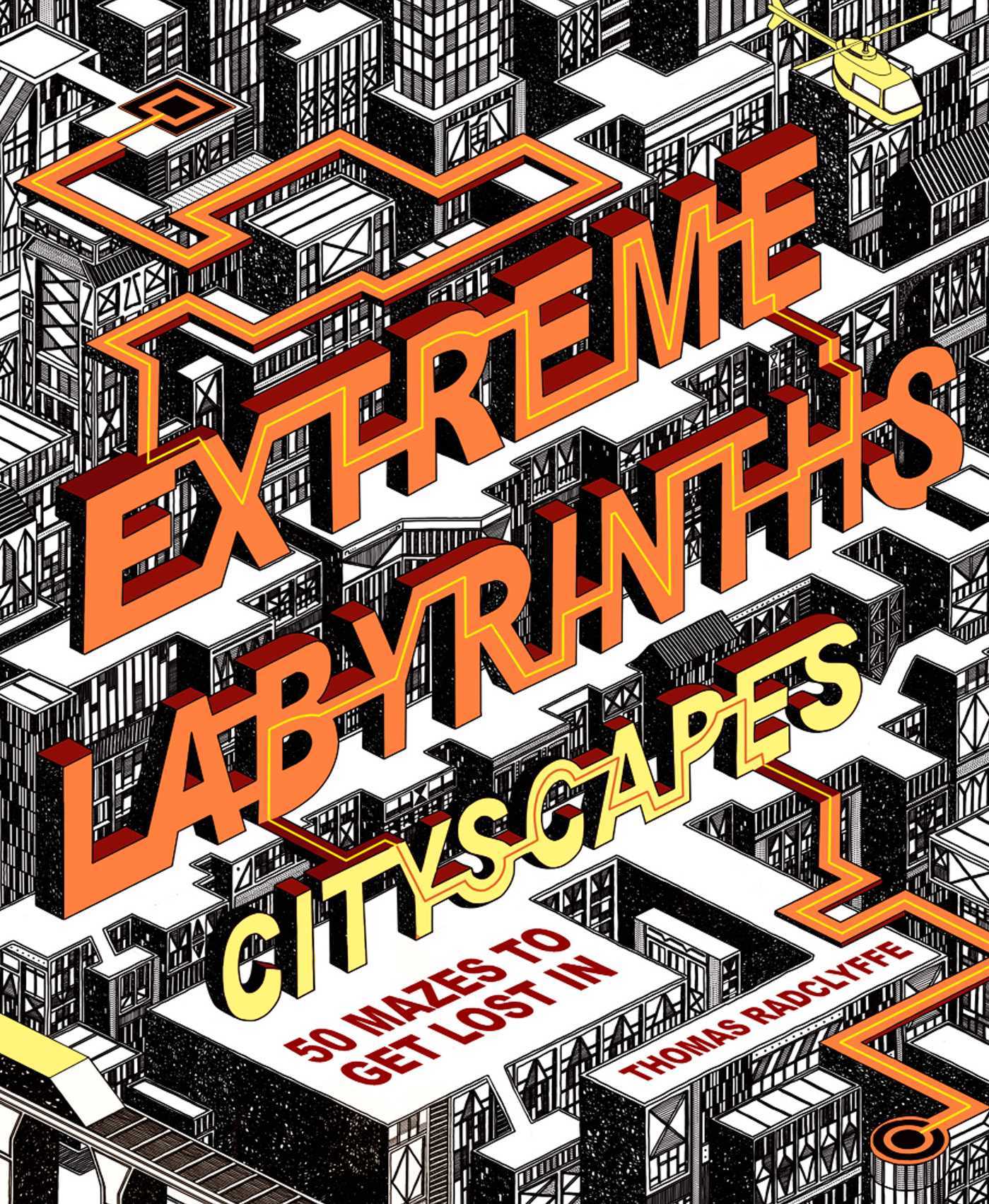 Extreme Labyrinths: Cityscapes by Thomas Radclyffe | Goodreads