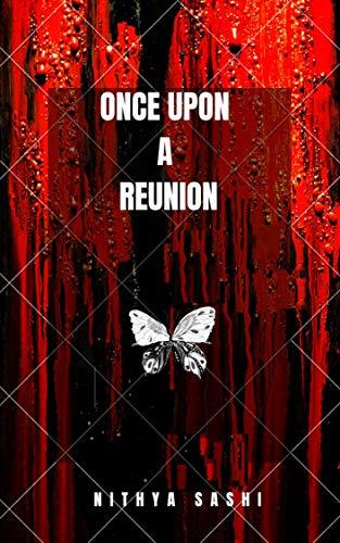 Once Upon a Reunion: A Romantic Reunion Saga by Nithya Sashi | Goodreads