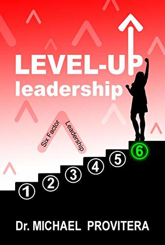 Level Up Leadership: Six Factor Leadership by Dr. Michael Provitera ...