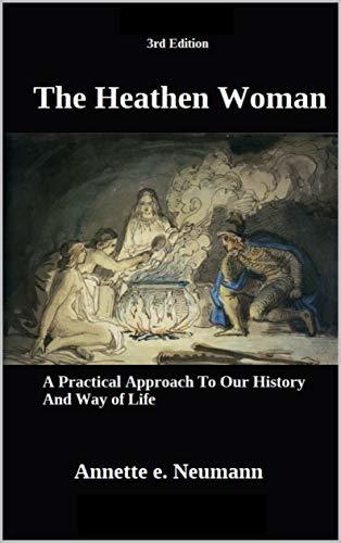 The Heathen Woman: A Practical Approach to Our History and Way of Life ...