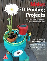 Make: 3D Printing Projects : Toys, Bots, Tools, and Vehicles To Print ...