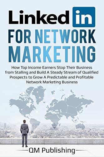 LinkedIn for Network Marketing: How Top Income Earners Stop Their Business from Stalling and ...