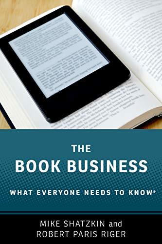 The Book Business: What Everyone Needs to Know® by Mike Shatzkin ...