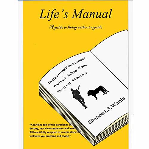 Life's Manual: A guide to living without a guide by Shaheed Wania ...