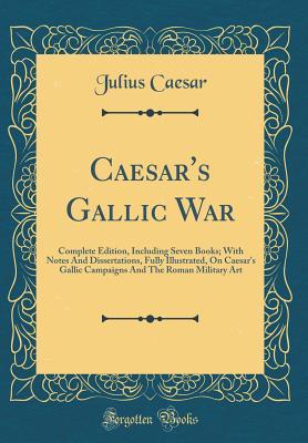 Caesar's Gallic War: Complete Edition, Including Seven Books; With ...