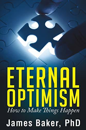 Eternal Optimism: How to Make Things Happen by James Baker | Goodreads