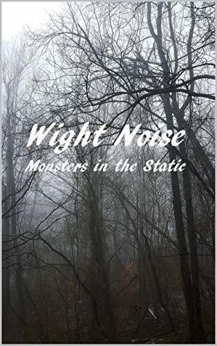 Wight Noise: Monsters in the Static by Kylie Cecil | Goodreads