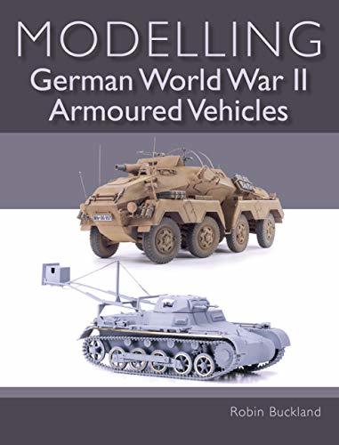 Modelling German WWII Armoured Vehicles by Robin Buckland | Goodreads