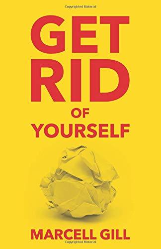 Get Rid OF Yourself by Marcell Gill | Goodreads