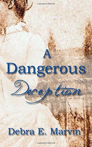 A Dangerous Deception by Debra E. Marvin | Goodreads