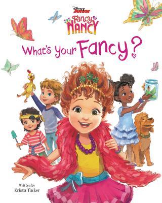 Disney Junior Fancy Nancy: What's Your Fancy? by Krista Tucker | Goodreads