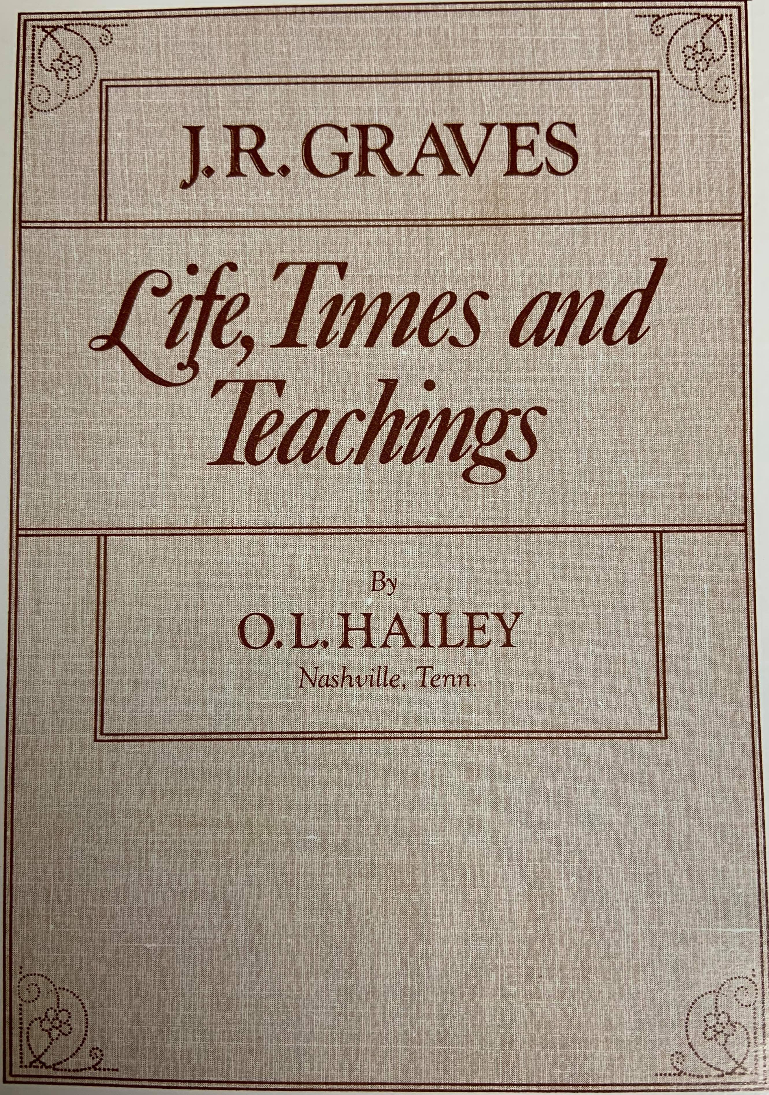 J.R. Graves - Life, Times and Teachings by O.L. Hailey | Goodreads