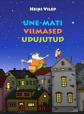Une-Mati viimased udujutud by Heiki Vilep | Goodreads