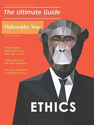 The Ultimate Guide to Ethics: from Philosophy Now by Philosophy Now ...