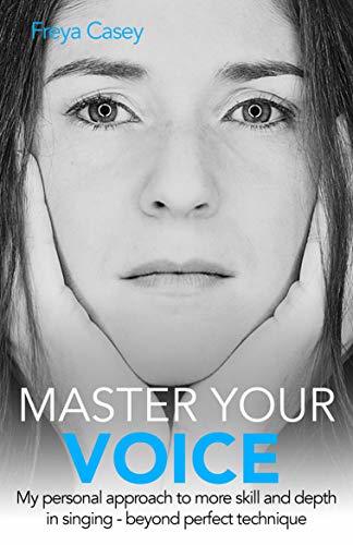 Master Your Voice: My Personal Approach To More Skill And Depth In Singing - Beyond Perfect ...
