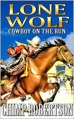 Lone Wolf: Cowboy On The Run: A Western Adventure by Chimp Robertson ...