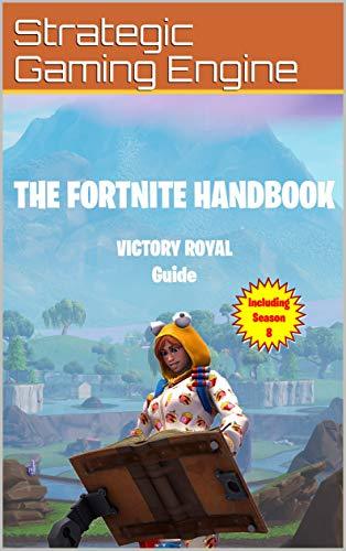 The Fortnite Handbook: The Unofficial Guide to a Victory Royal by ...