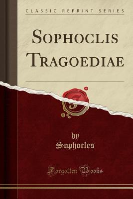 Sophoclis Tragoediae (Classic Reprint) by Sophocles | Goodreads
