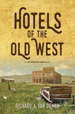 Hotels of the Old West by Richard Van Orman | Goodreads