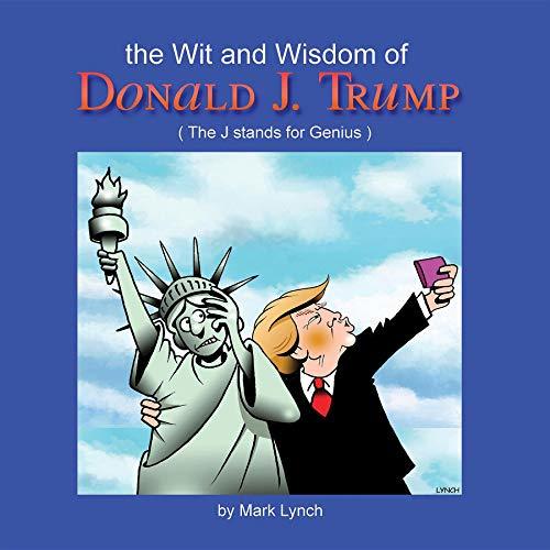 The Wit and Wisdom of Donald J. Trump: by Mark Lynch | Goodreads