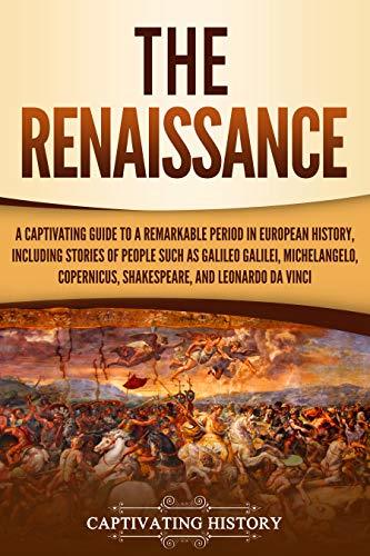 The Renaissance: A Captivating Guide to a Remarkable Period in European ...
