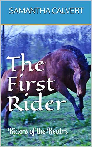 First Rider: Riders of the Realm Book 1 by Samantha Calvert | Goodreads