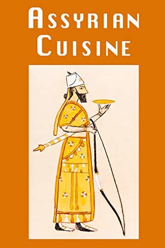 Assyrian Cuisine: Authentic Recipes of the Assyrian People by J.R ...